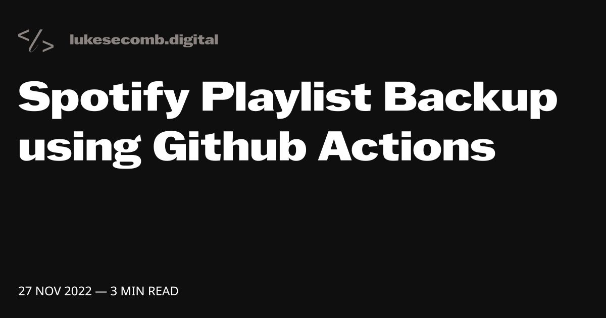 Spotify Playlist Backup Using Github Actions Luke Secomb